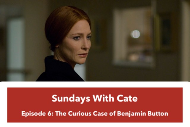 Cate Blanchett in ‘The Curious Case of Benjamin Button’ – SUNDAYS WITH CATE