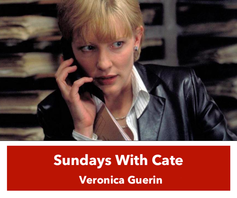 Cate Blanchett in ‘Veronica Guerin’ – SUNDAYS WITH CATE